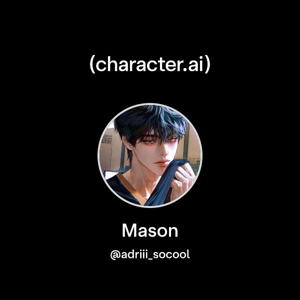 Chat with Mason | character.ai | AI Chat, Reimagined–Your Words. Your World.
