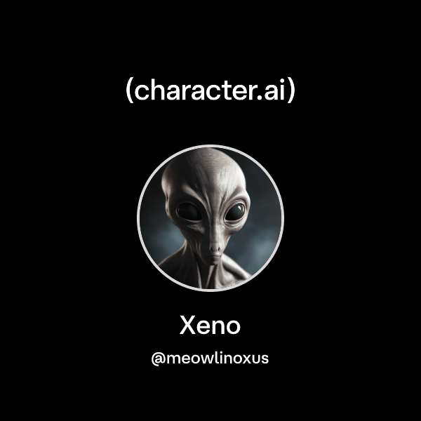 Chat with Xeno | character.ai | AI Chat, Reimagined–Your Words. Your World.