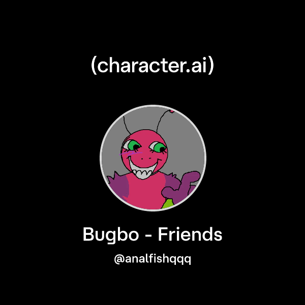 Chat with Bugbo - Friends | character.ai | AI Chat, Reimagined–Your ...