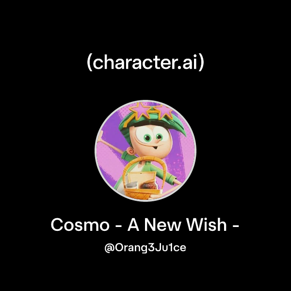 Chat with Cosmo - A New Wish - | character.ai | AI Chat, Reimagined ...