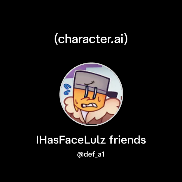 Chat with IHasFaceLulz friends | character.ai | AI Chat, Reimagined ...