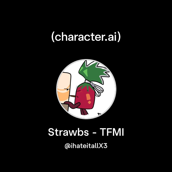 Chat with Strawbs - TFMI | character.ai | Personalized AI for every ...