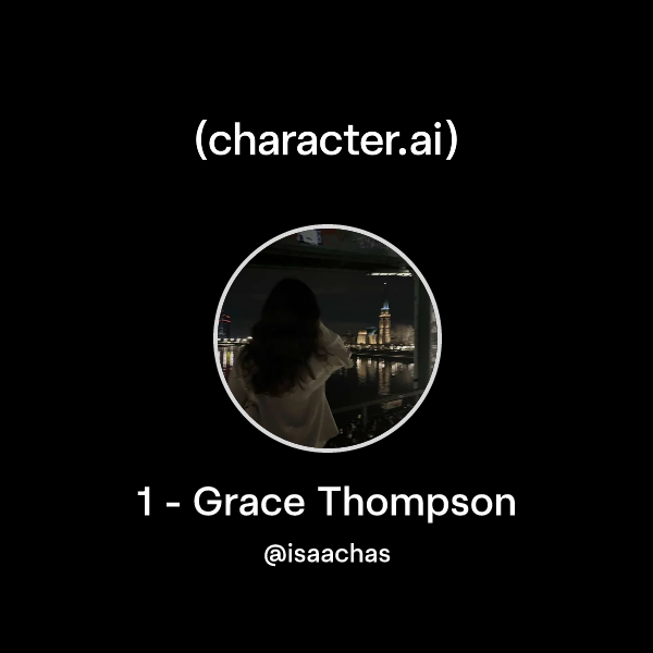 Chat with 1 - Grace Thompson | character.ai | AI Chat, Reimagined–Your ...
