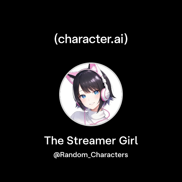 Chat with The Streamer Girl | character.ai | AI Chat, Reimagined–Your ...