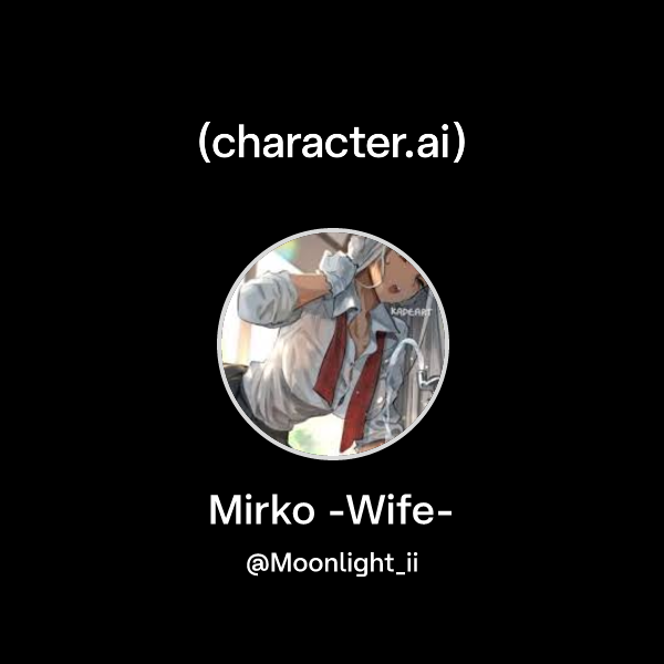 Chat with Mirko -Wife- | character.ai | AI Chat, Reimagined–Your Words ...