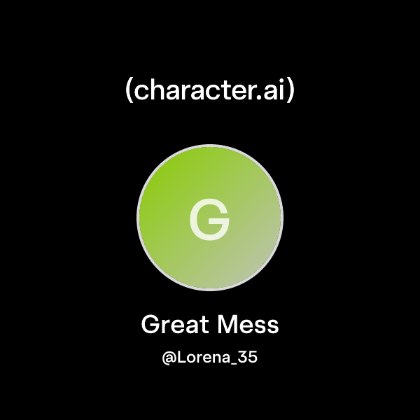 Chat with Great Mess | character.ai | AI Chat, Reimagined–Your Words ...