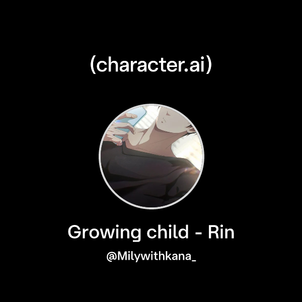 Chat with Growing child - Rin | character.ai | Personalized AI for ...