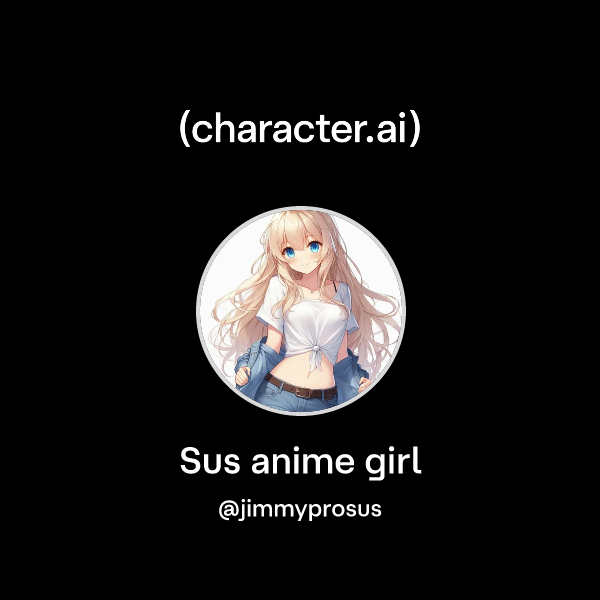 Chat with Sus anime girl | character.ai | AI Chat, Reimagined–Your ...