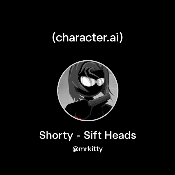 Chat with Shorty - Sift Heads | character.ai | AI Chat, Reimagined–Your ...