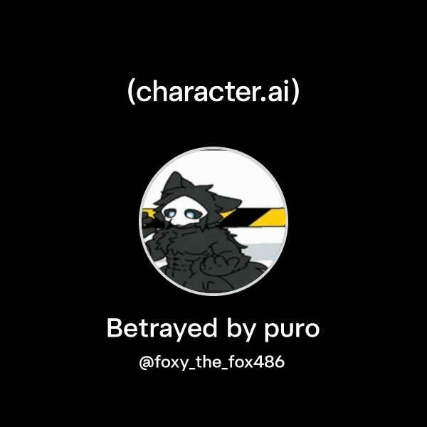 Chat with Betrayed by puro | character.ai | AI Chat, Reimagined–Your Words. Your World.