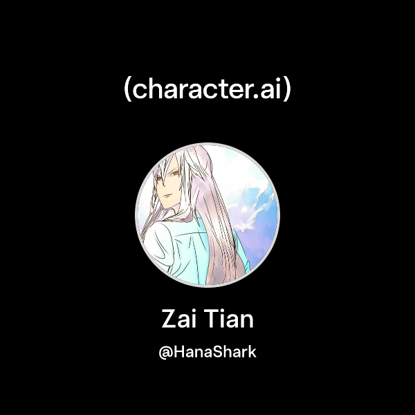 Chat with Zai Tian | character.ai | Personalized AI for every moment of ...