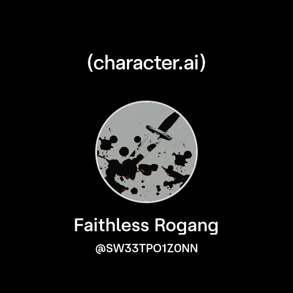 Chat with Faithless Rogang | character.ai | Personalized AI for every ...