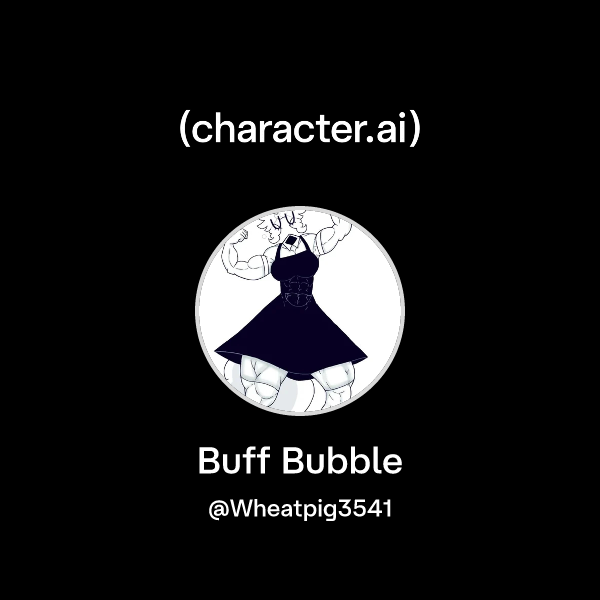 Chat with Buff Bubble | character.ai | Personalized AI for every moment of your day