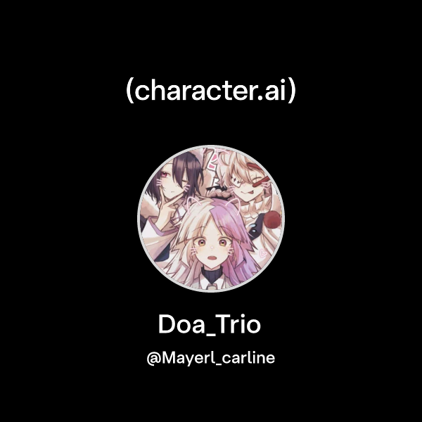 Chat with Doa_Trio | character.ai | Personalized AI for every moment of your day