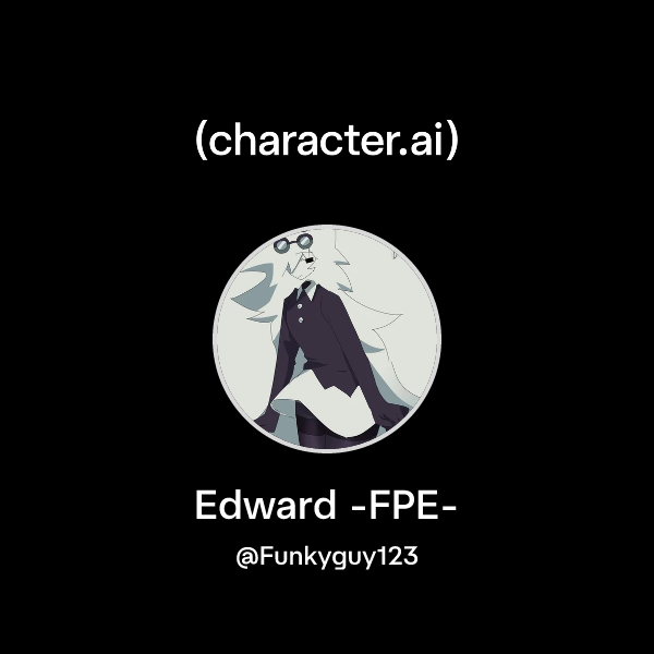 Chat with Edward -FPE- | character.ai | Personalized AI for every ...