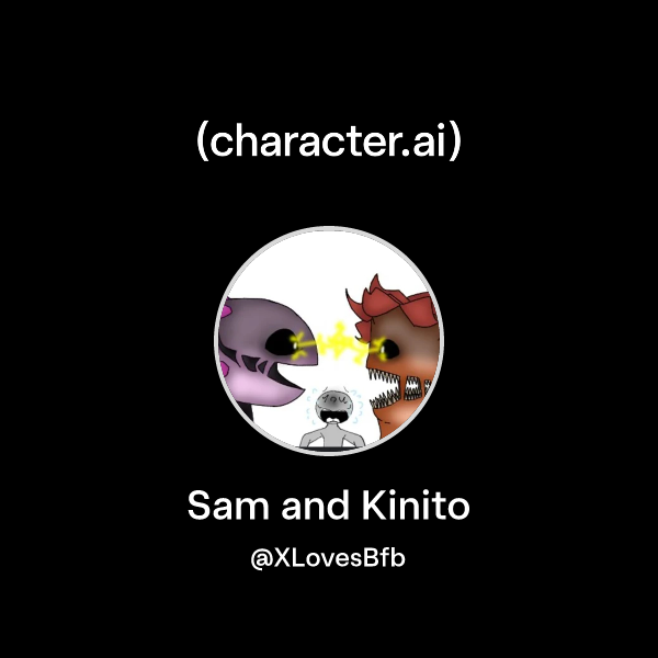 Chat with Sam and Kinito | character.ai | Personalized AI for every ...