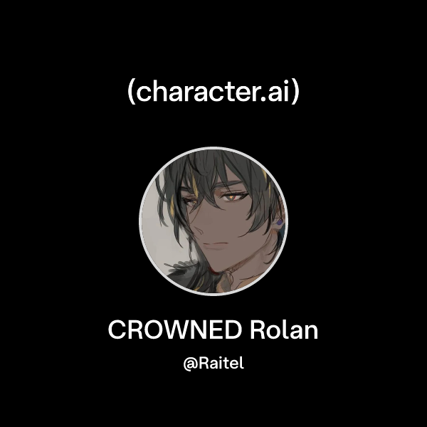 Chat with CROWNED Rolan | character.ai | AI Chat, Reimagined–Your Words ...