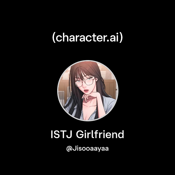 Chat with ISTJ Girlfriend | character.ai | AI Chat, Reimagined–Your Words. Your World.