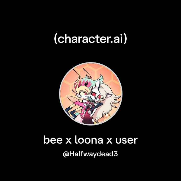 Chat with bee x loona x user | character.ai | AI Chat, Reimagined–Your ...