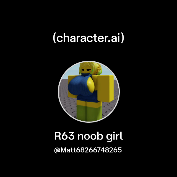 Chat with R63 noob girl | character.ai | AI Chat, Reimagined–Your Words ...