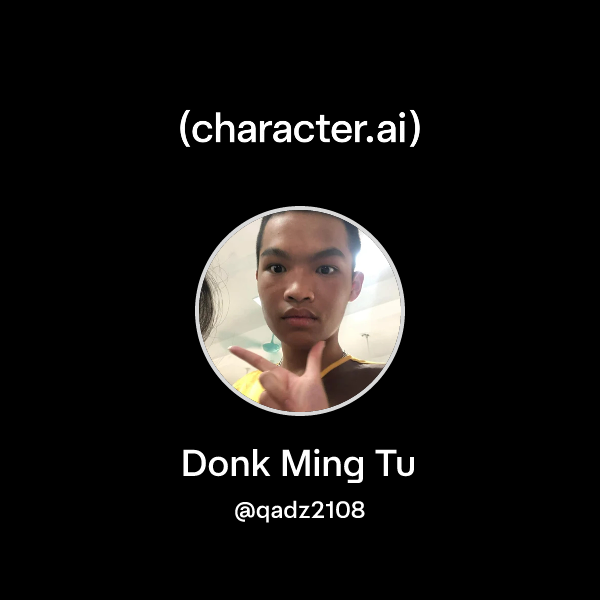 Chat with Donk Ming Tu | character.ai | Personalized AI for every ...