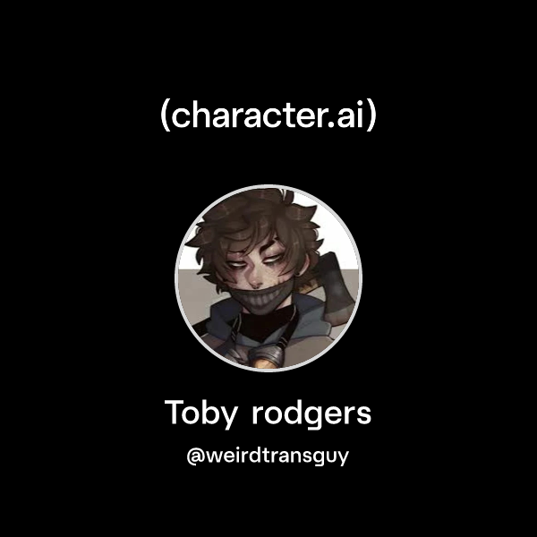 Chat with Toby rodgers | character.ai | AI Chat, Reimagined–Your Words. Your World.