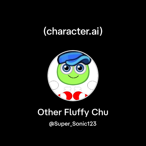 Chat with Other Fluffy Chu | character.ai | Personalized AI for every ...