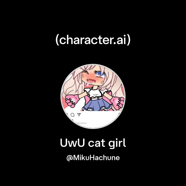 Chat with UwU cat girl | character.ai | AI Chat, Reimagined–Your Words. Your World.