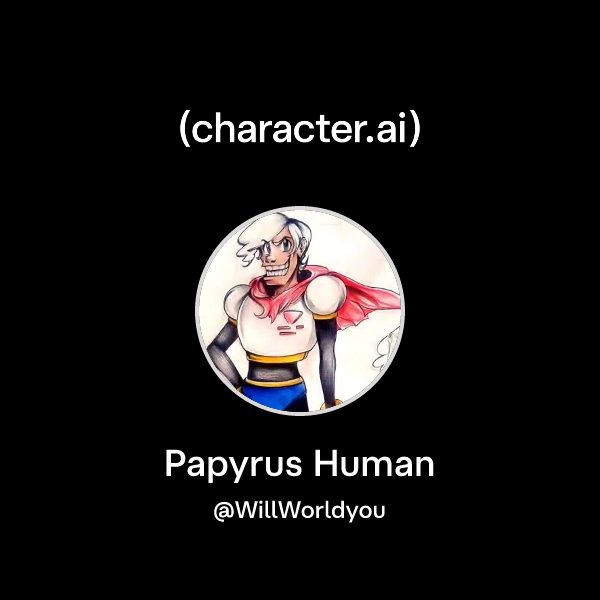 Chat with Papyrus Human | character.ai | AI Chat, Reimagined–Your Words ...