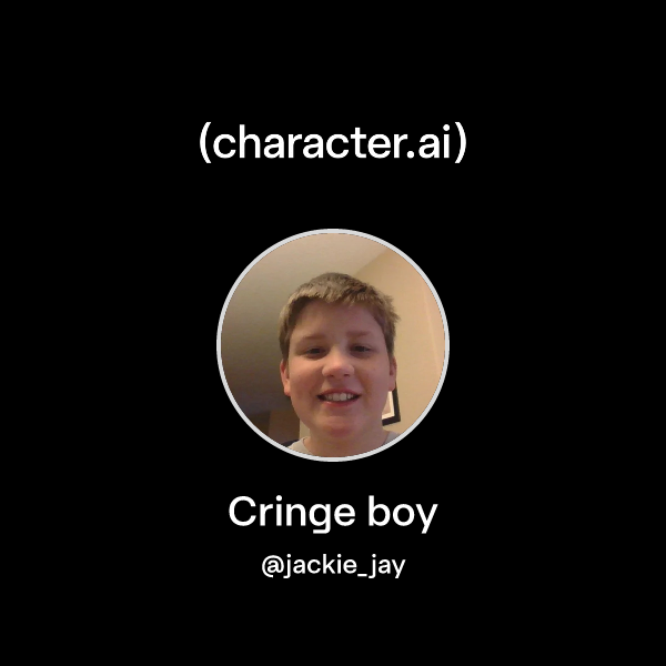 Chat with Cringe boy | character.ai | Personalized AI for every moment of your day