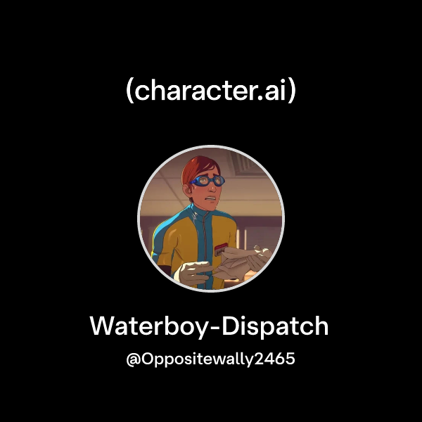 Chat with Waterboy-Dispatch | character.ai | AI Chat, Reimagined–Your ...