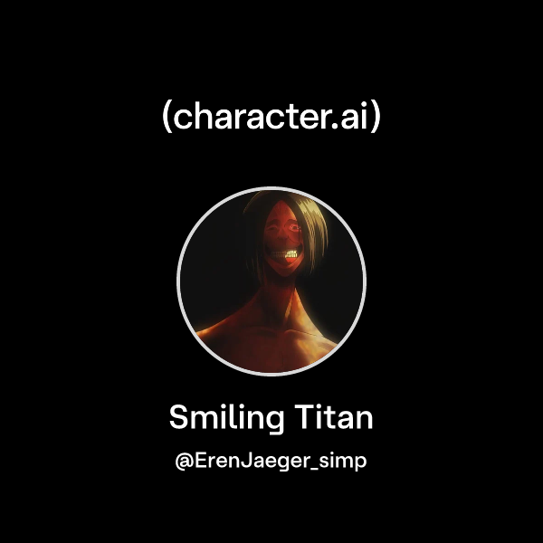 Chat with Smiling Titan | character.ai | Personalized AI for every ...