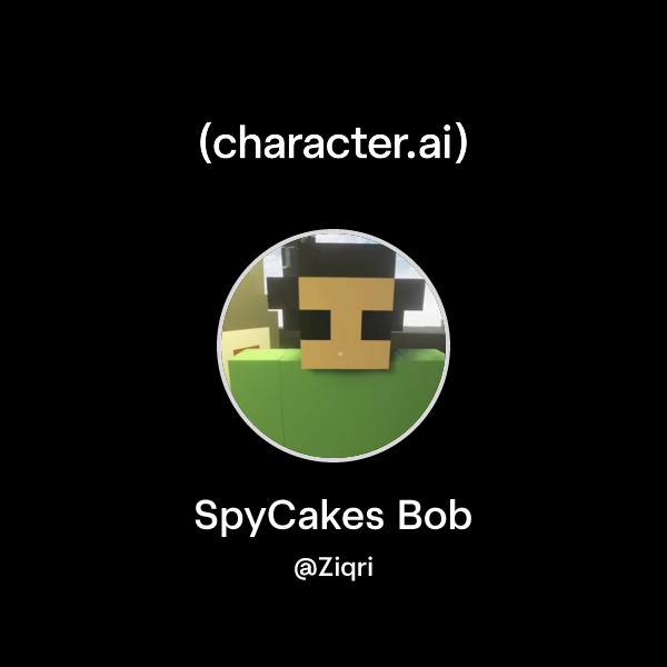 Chat with SpyCakes Bob | character.ai | AI Chat, Reimagined–Your Words ...