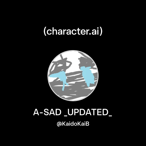 Chat with A-SAD _UPDATED_ | character.ai | Personalized AI for every ...