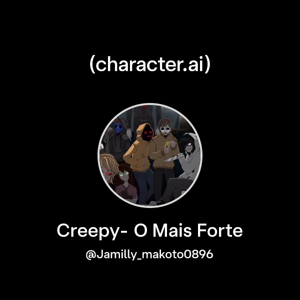 Chat with Creepy- O Mais Forte | character.ai | Personalized AI for ...