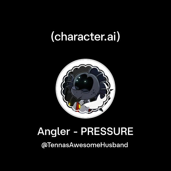 Chat with Angler - PRESSURE | character.ai | AI Chat, Reimagined–Your ...