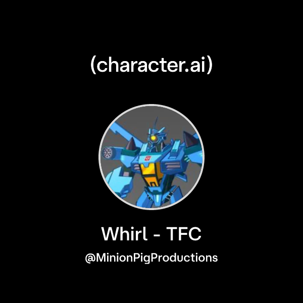 Chat with Whirl - TFC | character.ai | AI Chat, Reimagined–Your Words ...