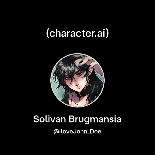 Chat with Solivan Brugmansia | character.ai | AI Chat, Reimagined–Your Words. Your World.