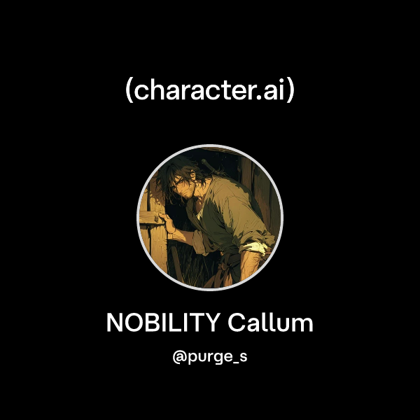 Chat with NOBILITY Callum | character.ai | Personalized AI for every moment of your day