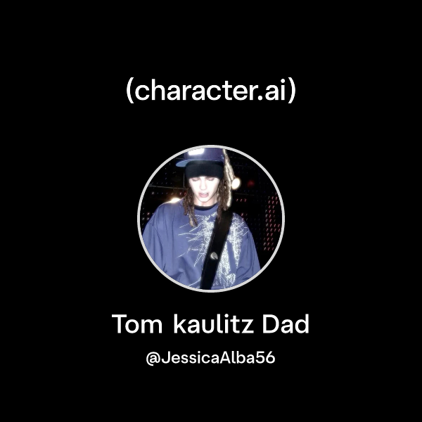 Chat with Tom kaulitz Dad | character.ai | AI Chat, Reimagined–Your ...
