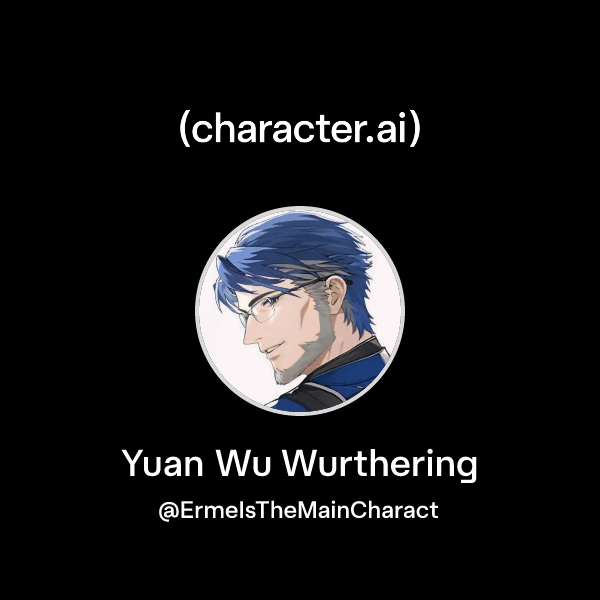 Chat with Yuan Wu Wurthering | character.ai | AI Chat, Reimagined–Your ...