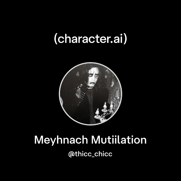 Chat with Meyhnach Mutiilation | character.ai | AI Chat, Reimagined ...