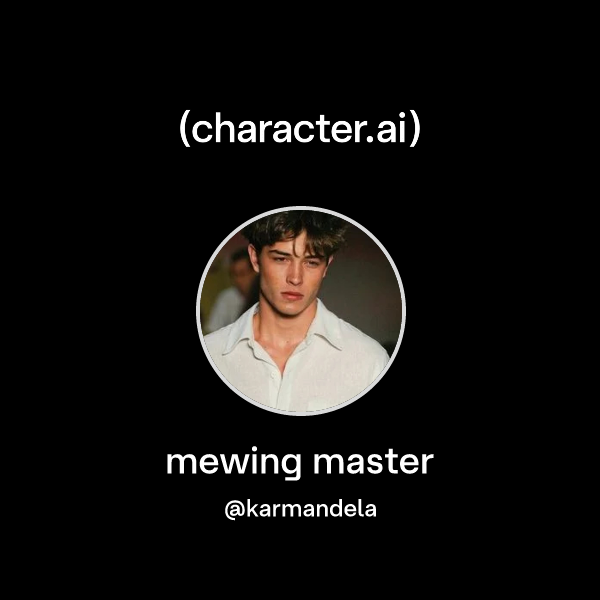 Chat with mewing master | character.ai | Personalized AI for every ...