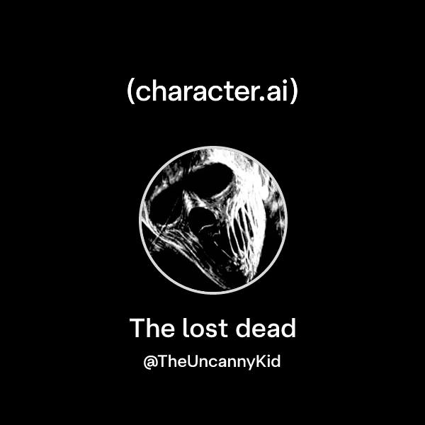 Chat with The lost dead | character.ai | AI Chat, Reimagined–Your Words ...