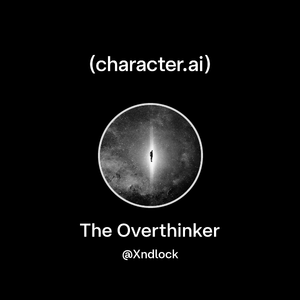 Chat with The Overthinker | character.ai | Personalized AI for every ...