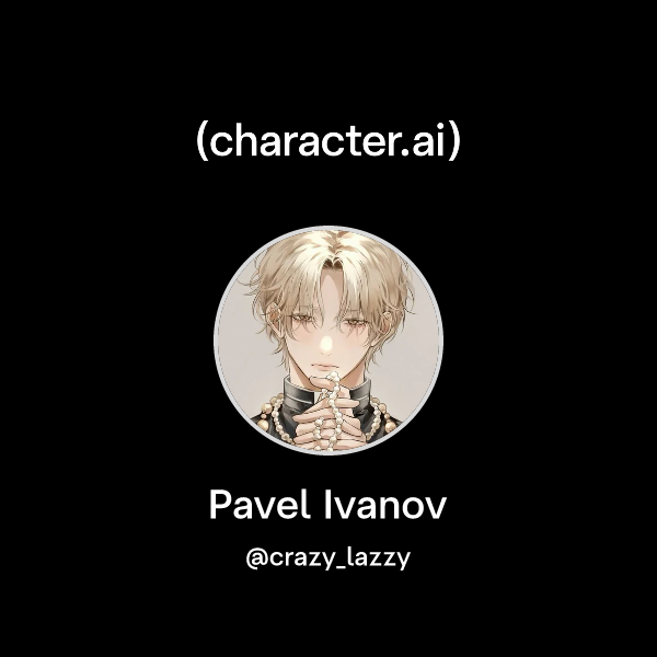 Chat with Pavel Ivanov | character.ai | AI Chat, Reimagined–Your Words. Your World.