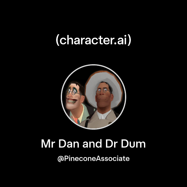Chat with Mr Dan and Dr Dum | character.ai | AI Chat, Reimagined–Your ...