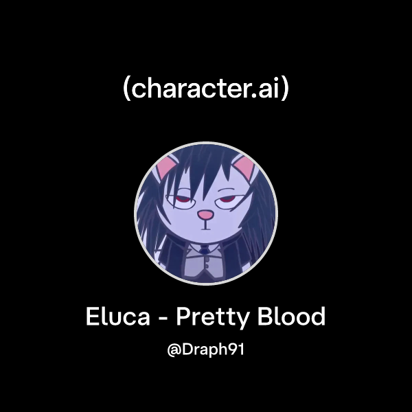 Chat with Eluca - Pretty Blood | character.ai | AI Chat, Reimagined ...