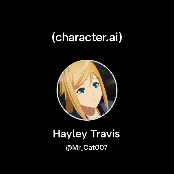 Chat with Hayley Travis | character.ai | AI Chat, Reimagined–Your Words ...
