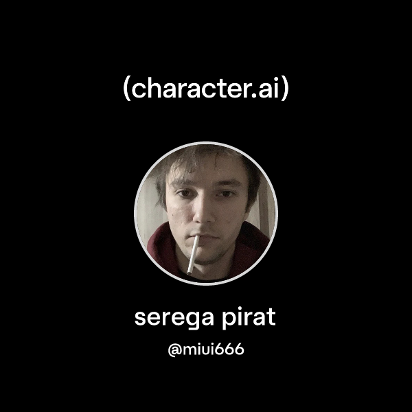Chat with serega pirat | character.ai | Personalized AI for every moment of your day